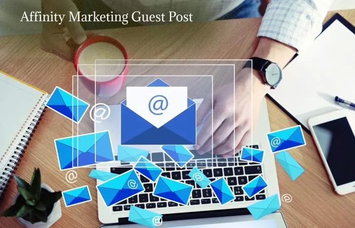 Affinity Marketing Guest Post – Write For Us And Submit Post