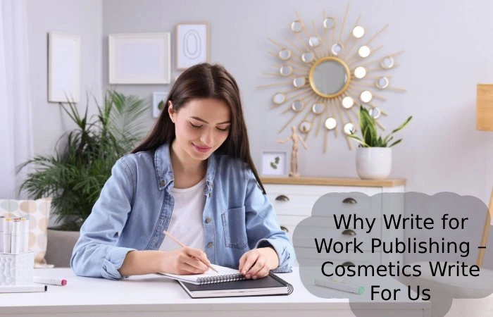 Cosmetics Write For Us - Guest Post, Submit Post & Contribute